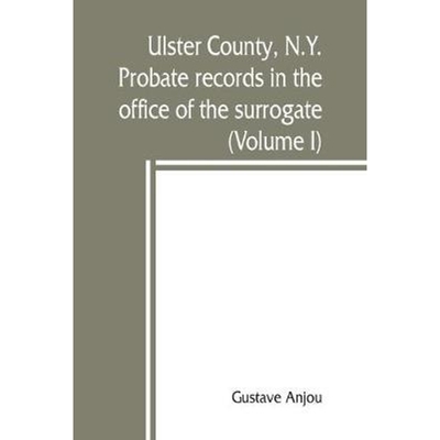 预订Ulster County, N.Y. probate records in the office of the surrogate, and in the county clerk's office