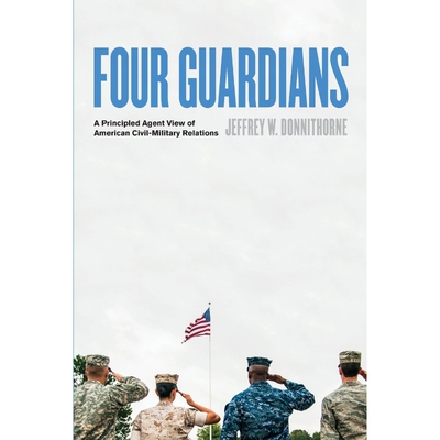 按需印刷不退不换Four Guardians:A Principled Agent View of American Civil-Military Relations[9781421439921]