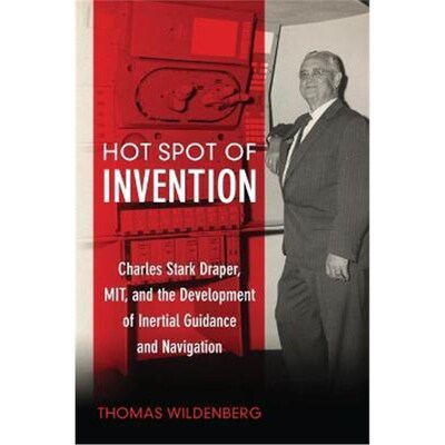 预订Hot Spot of Invention:Charles Stark Draper, MIT, and the Development of Inertial Guidance and Navigation