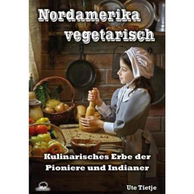 预订【德语】 Nordamerika vegetarisch:Kulinarisches Erbe der Pioniere und Indianer