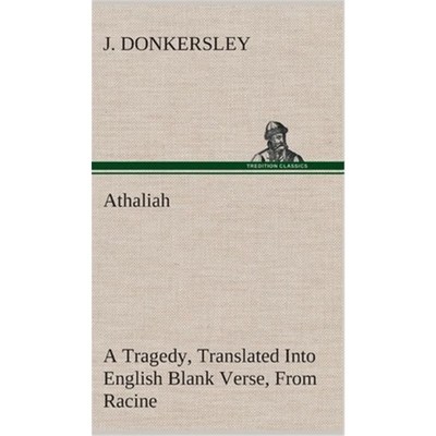 预订Athaliah A Tragedy, Intended For Reading Only, Translated Into English Blank Verse, From Racine (A. Gombert's Editio