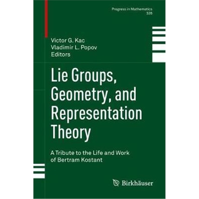 预订不退不换Lie Groups, Geometry, and Representation Theory:A Tribute to the Life and Work of Bertram Kostant