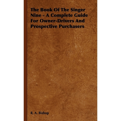 按需印刷The Book of the Singer Nine - A Complete Guide for Owner-Drivers and Prospective Purchasers[9781444651492]
