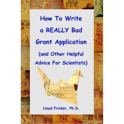 按需印刷不退不换How to Write a REALLY Bad Grant Application (and Other Helpful Advice For Scientists)[9781420802627]