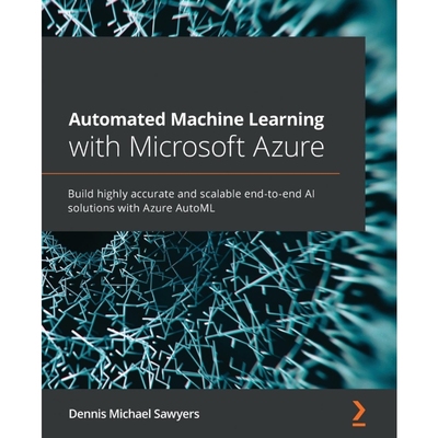 按需印刷Automated Machine Learning with Microsoft Azure[9781800565319]