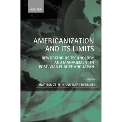【按需印刷】 Americanization and Its Limits:Reworking US Technology and Management in Post-war Europe and Japan