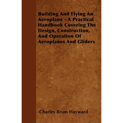预订不退不换Building And Flying An Aeroplane - A Practical Handbook Covering The Design, Construction, And Opera