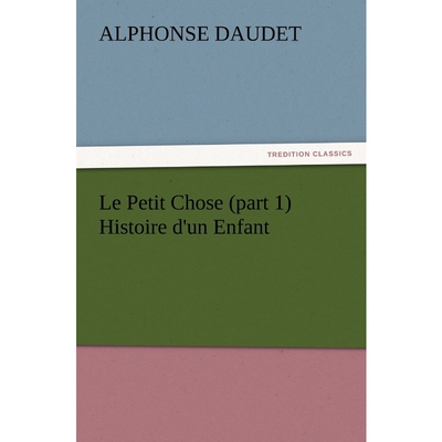 按需印刷Le Petit Chose (part 1) Histoire d'un Enfant[9783847219552]