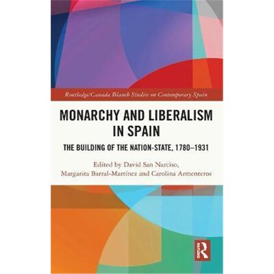 按需印刷不退不换Monarchy and Liberalism in Spain:The Building of the Nation-State, 1780-1931[9780367409906]