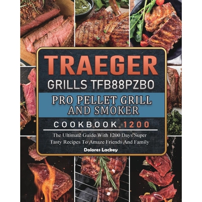 按需印刷Traeger Grills TFB88PZBO Pro Pellet Grill and Smoker Cookbook 1200[9781803431925]