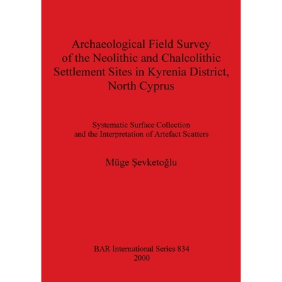 预订不退不换Archaeological Field Survey of the Neolithic and Chalcolithic Settlement Sites in Kyrenia District,