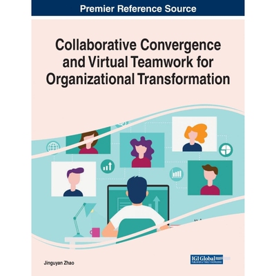 按需印刷不退不换Collaborative Convergence and Virtual Teamwork for Organizational Transformation[9781799858379]