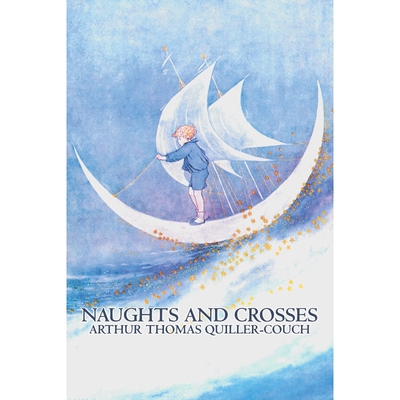预订Naughts and Crosses by Arthur Thomas Quiller-Couch, Fiction, Action & Adventure