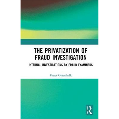 按需印刷不退不换The Privatization of Fraud Investigation:Internal Investigations by Fraud Examiners[9780367359577]