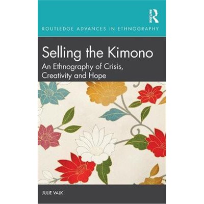 按需印刷不退不换Selling the Kimono:An Ethnography of Crisis, Creativity and Hope[9780367482138]