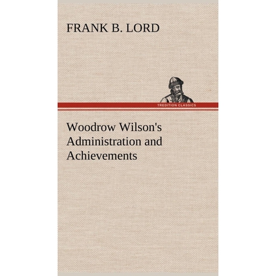 按需印刷不退不换Woodrow Wilson's Administration and Achievements[9783849196400]