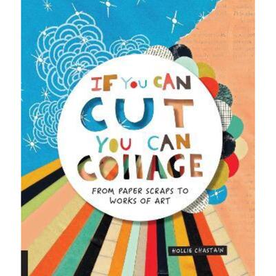 预订不退不换If You Can Cut, You Can Collage:From Paper Scraps to Works of Art