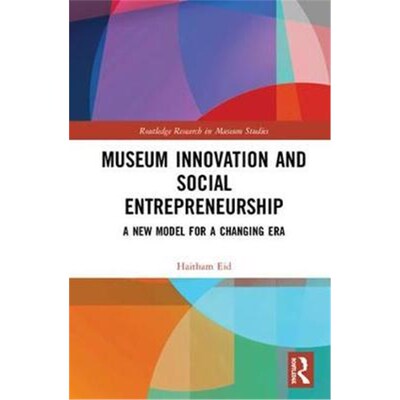 按需印刷Museum Innovation and Social Entrepreneurship:A New Model for a Challenging Era[9781138589490]