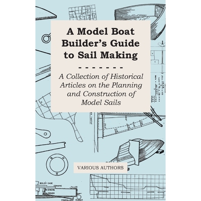 预订A Model Boat Builder's Guide to Sail Making - A Collection of Historical Articles on the Planning an