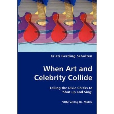 按需印刷不退不换When Art and Celebrity Collide - Telling the Dixie Chicks to 'Shut up and Sing'[9783836418706]