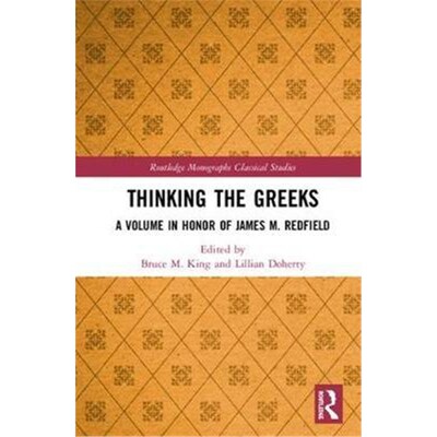 按需印刷不退不换Thinking the Greeks:A Volume in Honor of James M. Redfield[9781138671867]