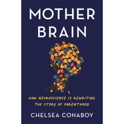预订Mother Brain:How Neuroscience Is Rewriting the Story of Parenthood