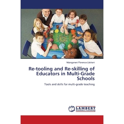 按需印刷Re-tooling and Re-skilling of Educators in Multi-Grade Schools[9783659149481]