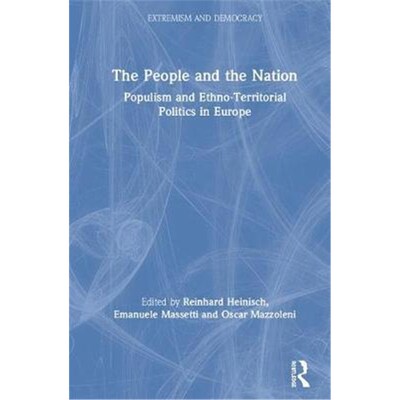 按需印刷不退不换The People and the Nation:Populism and Ethno-Territorial Politics in Europe[9781138578012]