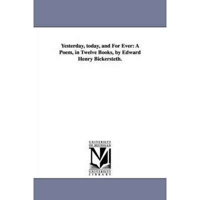 预订不退不换Yesterday, today, and For Ever:A Poem, in Twelve Books, by Edward Henry Bickersteth.