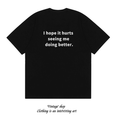I hope it hurts seeing me doing better趣味vintage纯棉短袖t恤