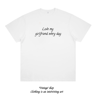 Love my girlfriend every day 趣味美式情侣装标语个性短袖潮牌