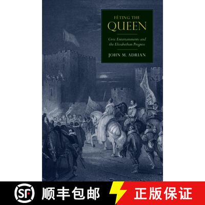 【3-4周达】Fêting the Queen – Civic Entertainments and the Elizabethan Progress [9781625346292]