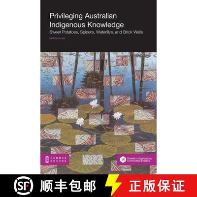 预订 Privileging Australian Indigenous Knowledge: Sweet Potatoes, Spiders, Waterlilys, and Brick Walls [9781612298184]