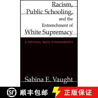 【3-4周达】Racism, Public Schooling, and the Entrenchment of White Supremacy : A Critical Race Ethnog... [9781438434681]