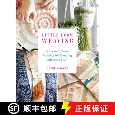 【3-4周达】Little Loom Weaving: Quick and Clever Projects for Creating Adorable Stuff [9781612436630]