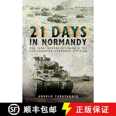 【3-4周达】精装 Twenty-One Days in Normandy: Maj. Gen George Kitching and the 4th Canadian Armoured D... [9781473870710]
