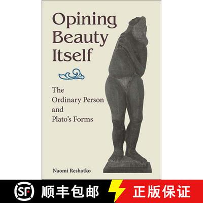【3-4周达】Opining Beauty Itself : The Ordinary Person and Plato's Forms [9781438490458]