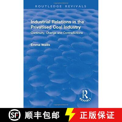 【3-4周达】Industrial Relations in the Privatised Coal Industry: Continuity, Change and Contradictions [9781138718562]