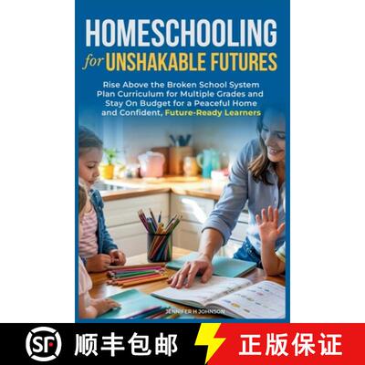 【3-4周达】Homeschooling for Unshakable Futures: Rise Above the Broken School System, Plan Curriculum... [9781963142402]