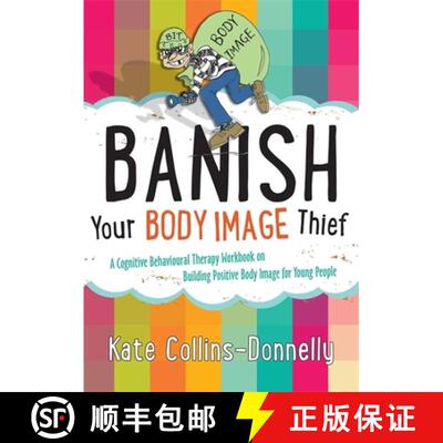 【3-4周达】Banish Your Body Image Thief: A Cognitive Behavioural Therapy Workbook on Building Positiv... [9781849054638]