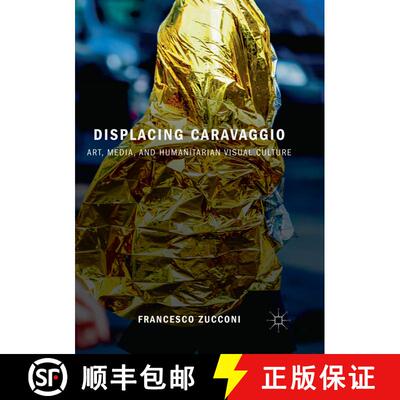 【3-4周达】Displacing Caravaggio: Art, Media, and Humanitarian Visual Culture [9783030066499]