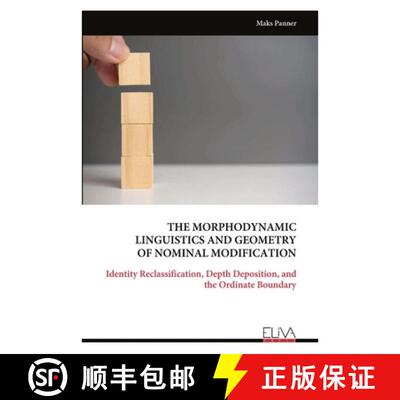 【3-4周达】THE MORPHODYNAMIC  LINGUISTICS AND GEOMETRY  OF NOMINAL MODIFICATION: Identity Reclassific... [9789999346504]