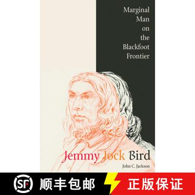 预订 Jemmy Jock Bird: Marginal Man on the Blackfoot Frontier (New) [9781552381113]