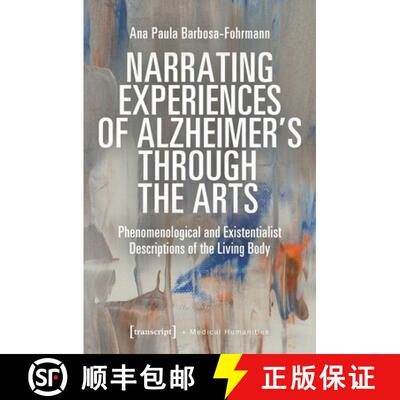 【3-4周达】Narrating Experiences of Alzheimer's Through the Arts: Phenomenological and Existentialist... [9783837666809]