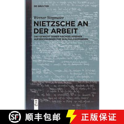 【3-4周达】Nietzsche an der Arbeit: Das Gewicht seiner nachgelassenen Aufzeichnungen fur sein Philoso... [9783111536798]