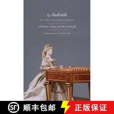【3-4周达】Androids in the Enlightenment – Mechanics, Artisans, and Cultures of the Self [9780226034027]