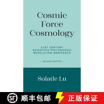 【3-4周达】Cosmic Force Cosmology: 21st Century Scientific-Philosophic Revolution Manifesto (Second E... [9781803693514]
