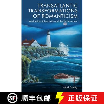 【3-4周达】Transatlantic Transformations of Romanticism: Aesthetics, Subjectivity and the Environment [9781399508360]