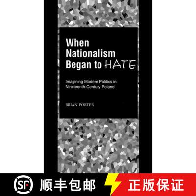 【3-4周达】When Nationalism Began to Hate: Imagining Modern Politics in Nineteenth-Century Poland [9780195131468]