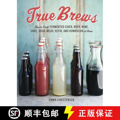 【3-4周达】精装 True Brews: How to Craft Fermented Cider, Beer, Wine, Sake, Soda, Mead, Kefir, and Ko... [9781607743385]